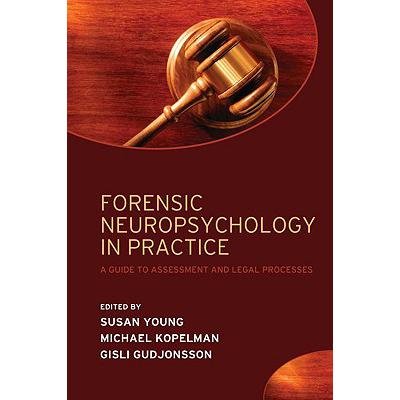 Forensic Neuropsychology in Practice: A Guide to Assessment and Legal Processes