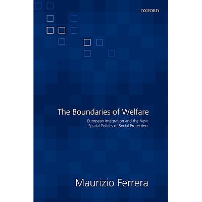 The Boundaries of Welfare: European Integration and the New Spatial Politics of Social Solidarity