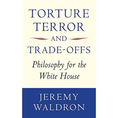 Torture, Terror, and Trade-Offs: Philosophy ...