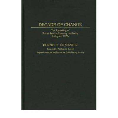 Decade of Change: The Remaking of Forest Service Statutory Authority During the 1970s