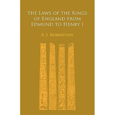 The Laws of the Kings of England from Edmund to Henry I