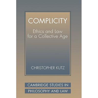 Complicity: Ethics and Law for a Collective ...