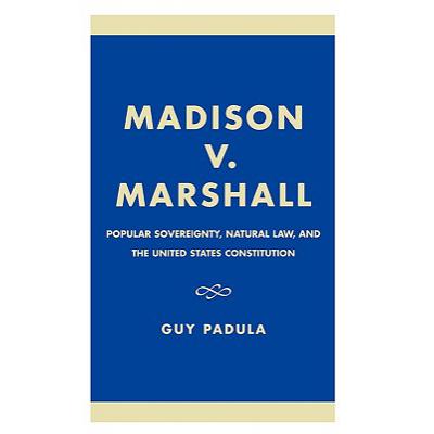 Madison v. Marshall: Popular Sovereignty, Natural Law, and the United States Constitution