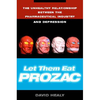 Let Them Eat Prozac: The Unhealthy Relations...