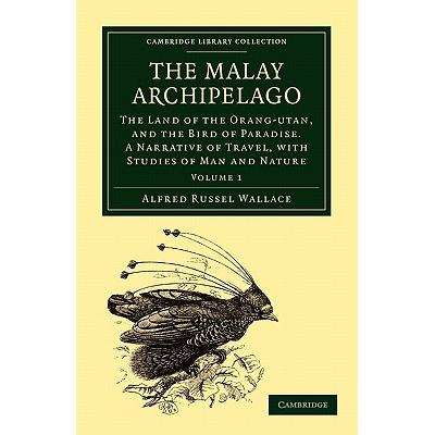 The Malay Archipelago: The Land of the Orang-Utan, and the Bird of Paradise. a Narrative of Tr...