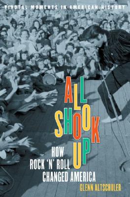 All Shook Up: How Rock 'n' Roll Changed