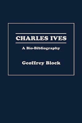 Charles Ives: A Bio-Bibliography