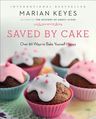 Saved by Cake: Over 80 Ways to Bake