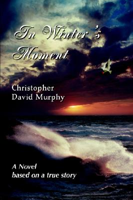 In Winter's Moment: A Novel Based on a