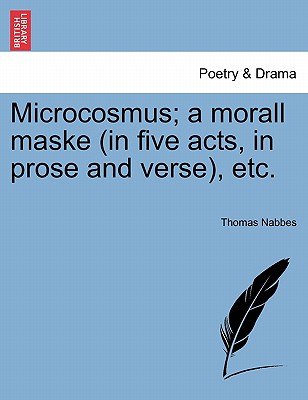 Microcosmus; A Morall Maske (in Five