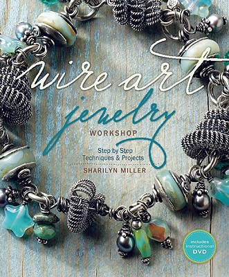 Wire Art Jewelry Workshop: Step-By-Step