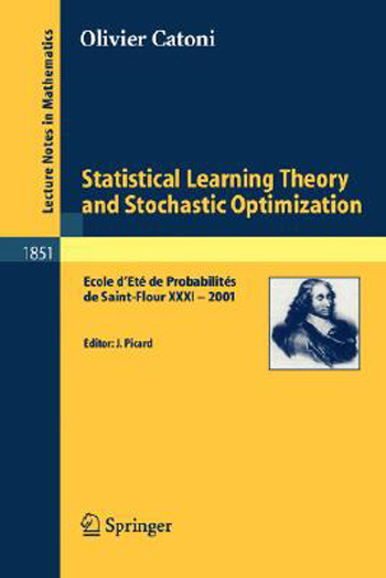 Statistical Learning Theory and Stochastic Optimization : Ecole d'Ete de Probabilites de Saint...