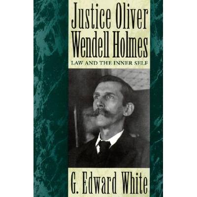 Justice Oliver Wendell Holmes: Law and the Inner Self