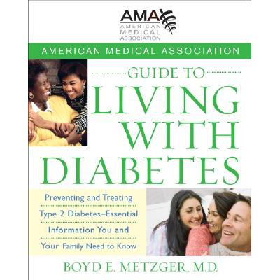 American Medical Association Guide to Living with Diabetes: Preventing and Treating Type 2 Dia...