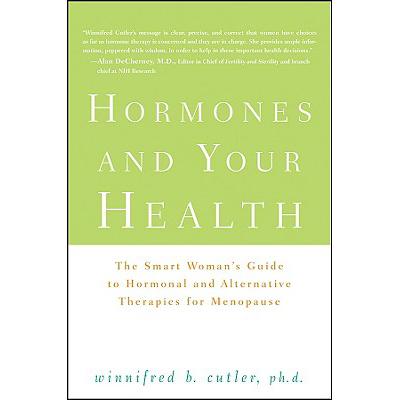 Hormones and Your Health: The Smart Woman's Guide to Hormonal and Alternative Therapies for Me...