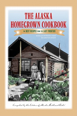 The Alaska Homegrown Cookbook: The Best