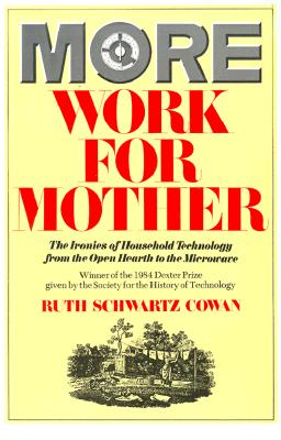 More Work for Mother: The Ironies of