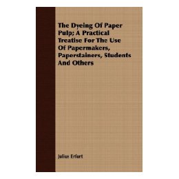 The Dyeing of Paper Pulp; A Practical