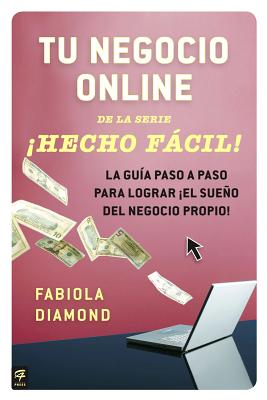 Tu Negocio Online Hecho Facil!: La Guia