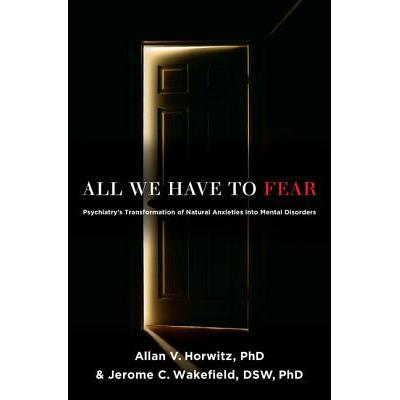 All We Have to Fear: Psychiatry's Transforma...