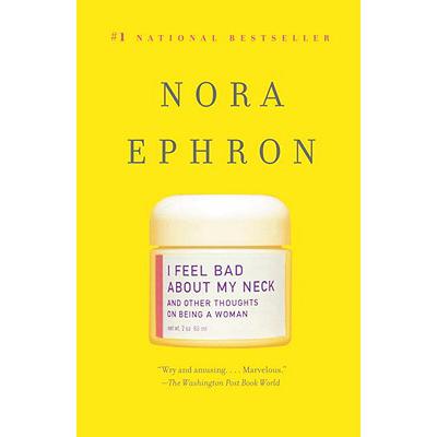 I Feel Bad about My Neck: And Other Thoughts...