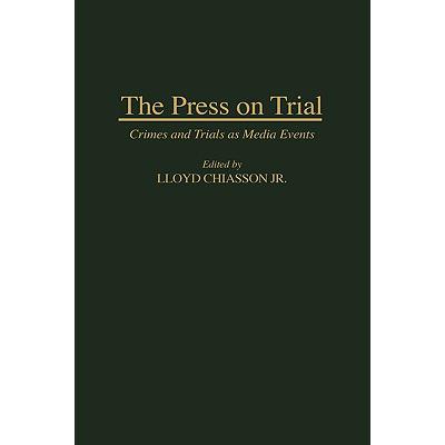 The Press on Trial: Crimes and Trials as Media Events