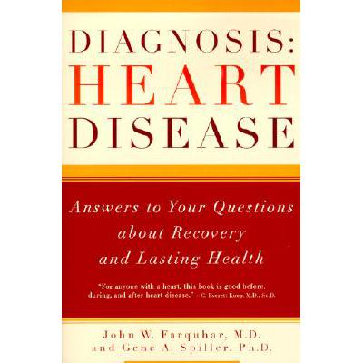 Diagnosis: Heart Disease: Answers to Your Questions about Recovery and Lasting Health