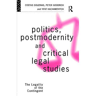 Politics, Postmodernity and Critical Legal Studies : The Legality of the Contingent