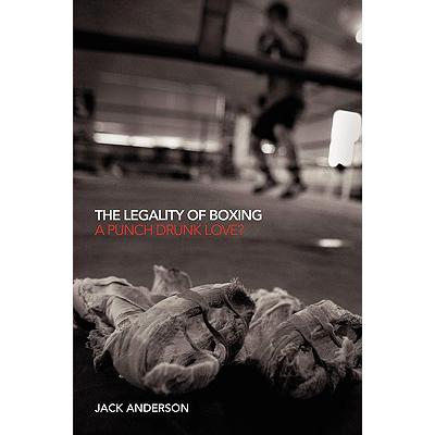 The Legality of Boxing : A Punch Drunk Love?