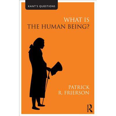 WHAT IS THE HUMAN BEING? - FRIERSON