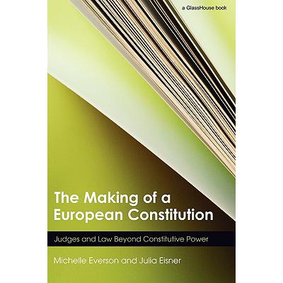 The Making of a European Constitution : Judges and Law Beyond Constitutive Power