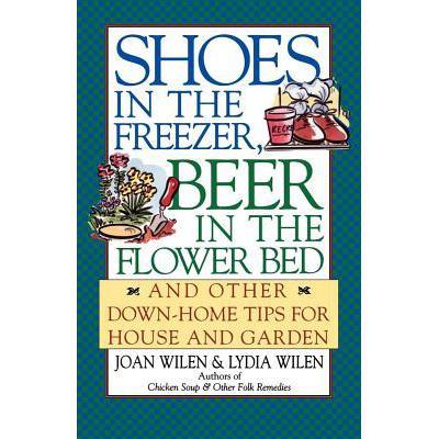 Shoes in the Freezer, Beer in the Flower Bed...