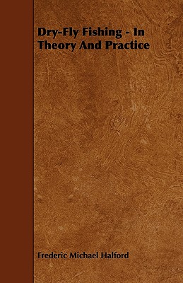 Dry-Fly Fishing - In Theory and