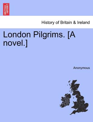 London Pilgrims. [A Novel.]