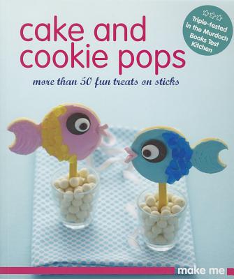 Cake and Cookie Pops: More Than 50 Fun