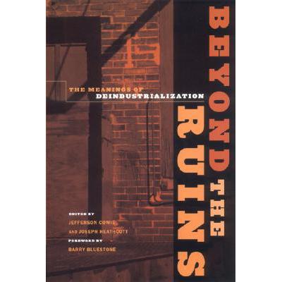 Beyond the Ruins: The Meanings of Deindustri...