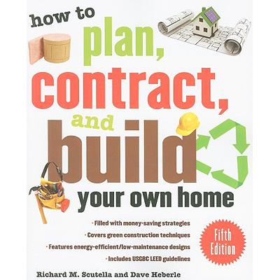 How to Plan, Contract, and Build Your Own Ho...