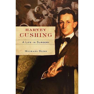 Harvey Cushing: A Life in Surgery