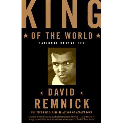 King of the World: Muhammad Ali and the Rise...