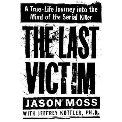 The Last Victim: A True-Life Journey Into th...