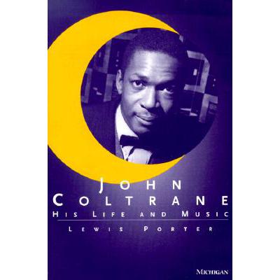 John Coltrane: His Life and Music