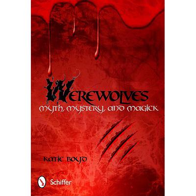 Werewolves: Myth, Mystery, and Magick: Myth,...