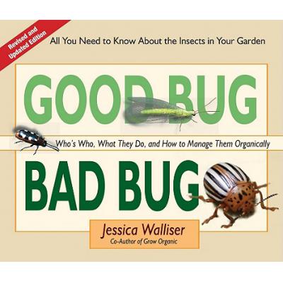 Good Bug Bad Bug : Who's Who, What They Do, and How to Manage Them Organically (All you need t...