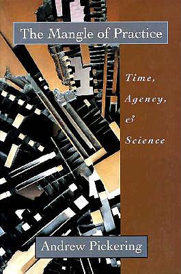 The Mangle of Practice: Time, Agency,