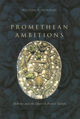 Promethean Ambitions: Alchemy and th