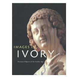 Images in Ivory: Precious Objects of the