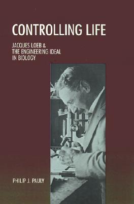 Controlling Life: Jacques Loeb and the