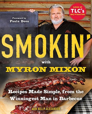 Smokin' with Myron Mixon: Recipes Made