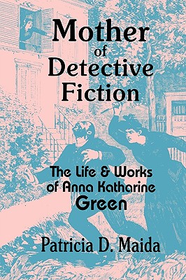 Mother of Detective Fiction: The Life &