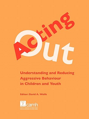 Acting Out: Understanding and Reducin
